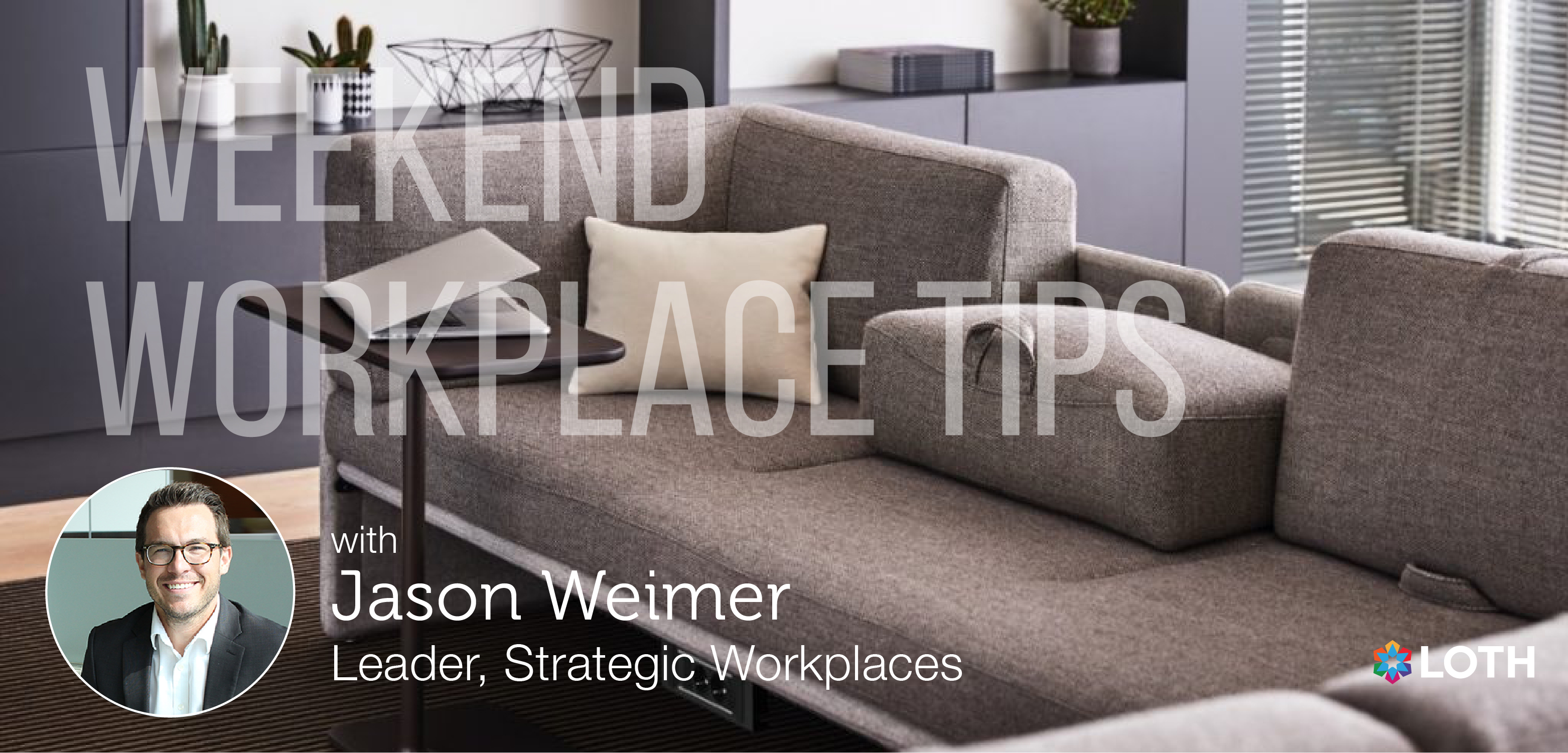 Weekend Workplace Tips with Jason Weimer - LOTH, Inc.